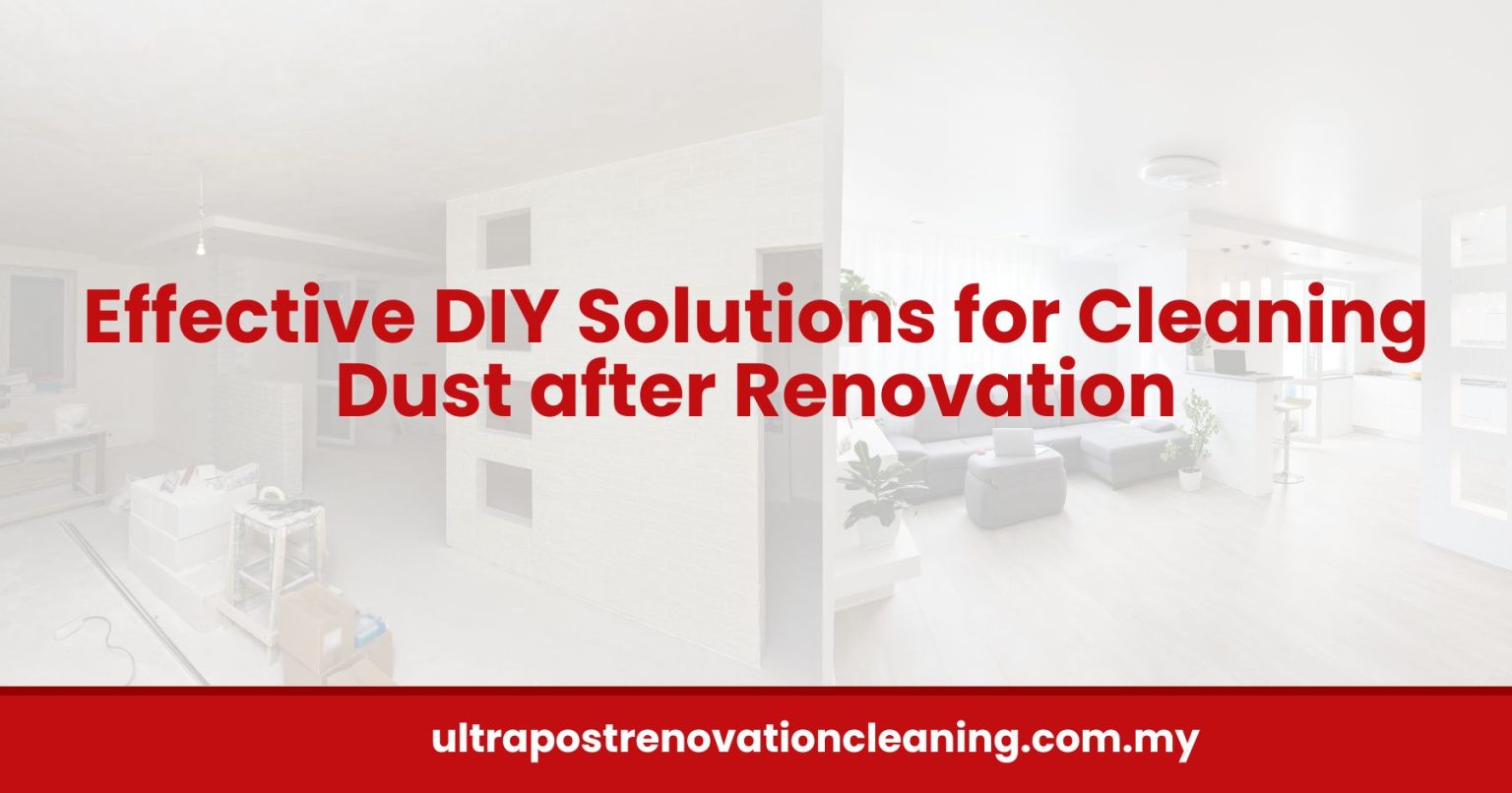 Effective DIY Solutions for Cleaning Dust after Renovation [2025]