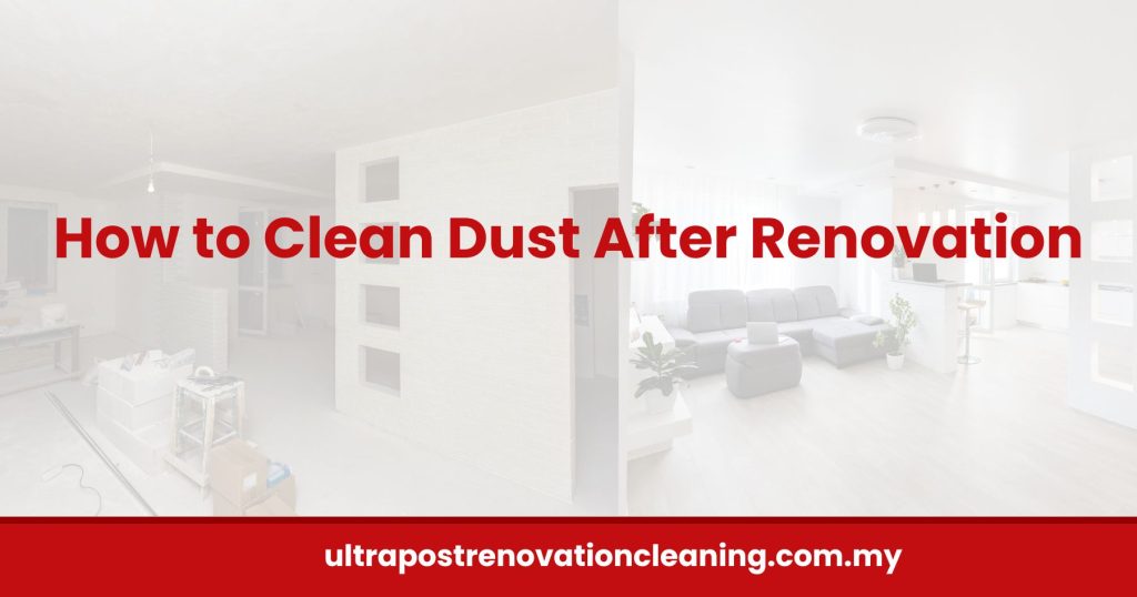 How to Clean Dust After Renovation [2024]