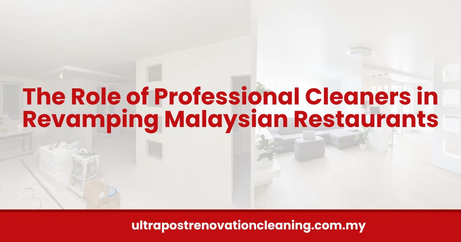The Role of Professional Cleaners in Revamping Malaysian Restaurants [2024]